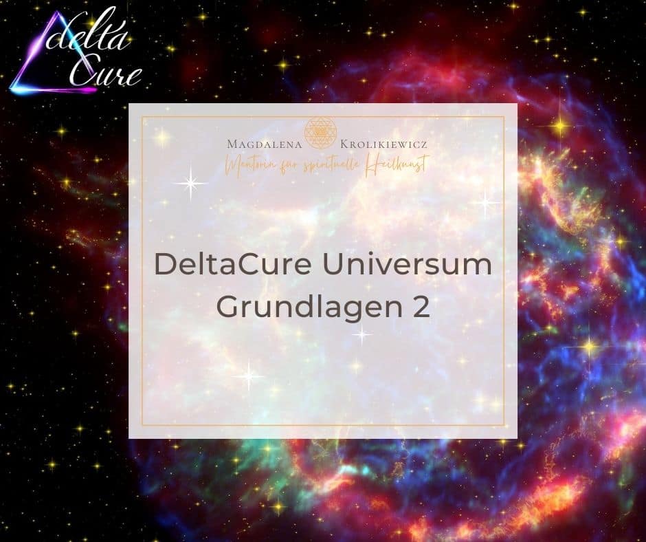deltaCure Universum – Grundlagen 2 - Mentorin für spirituelle Heilkunst